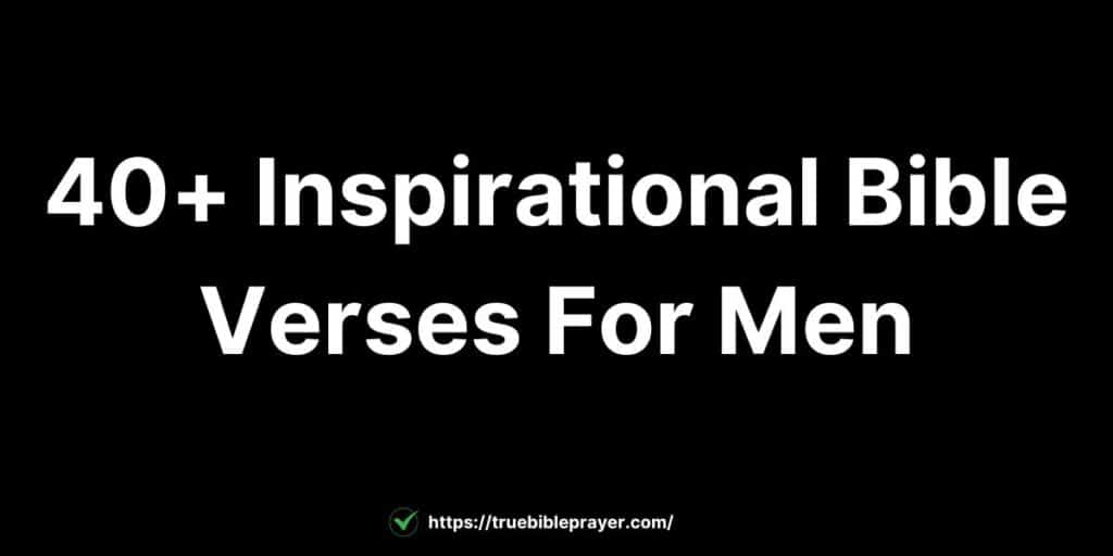 40+ Inspirational Bible Verses For Men